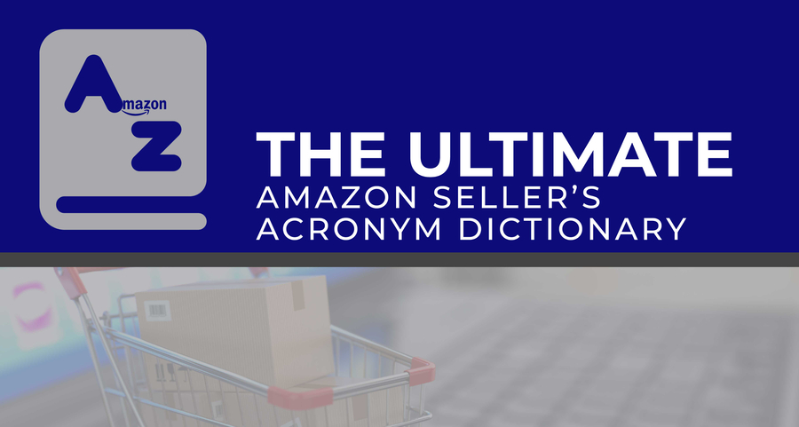 The Ultimate Amazon Seller’s Acronym Dictionary